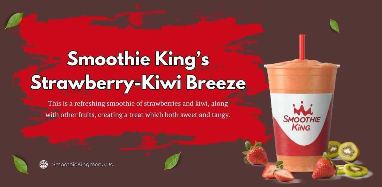 Smoothie King Strawberry-Kiwi Breeze: Taste, Nutrition & Benefits