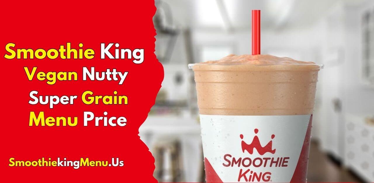 Why Smoothie King's Vegan Nutty Super Grain Is a Must Try Meal
