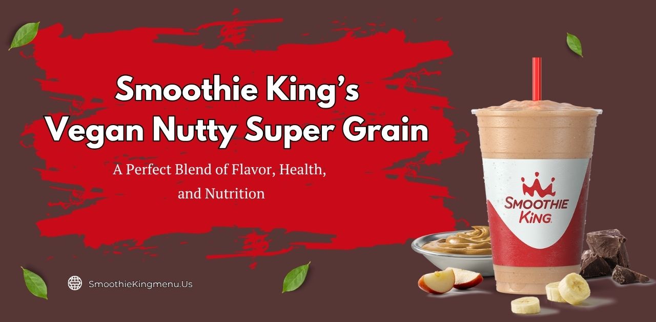 Why Smoothie King's Vegan Nutty Super Grain Is a Must Try Meal